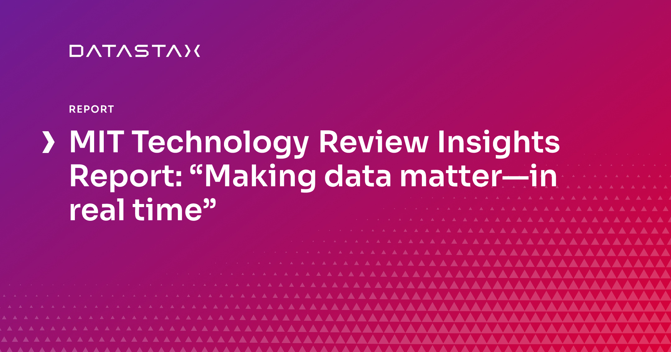Mit Technology Review Insights Report “making Data Matter—in Real Time” Datastax 